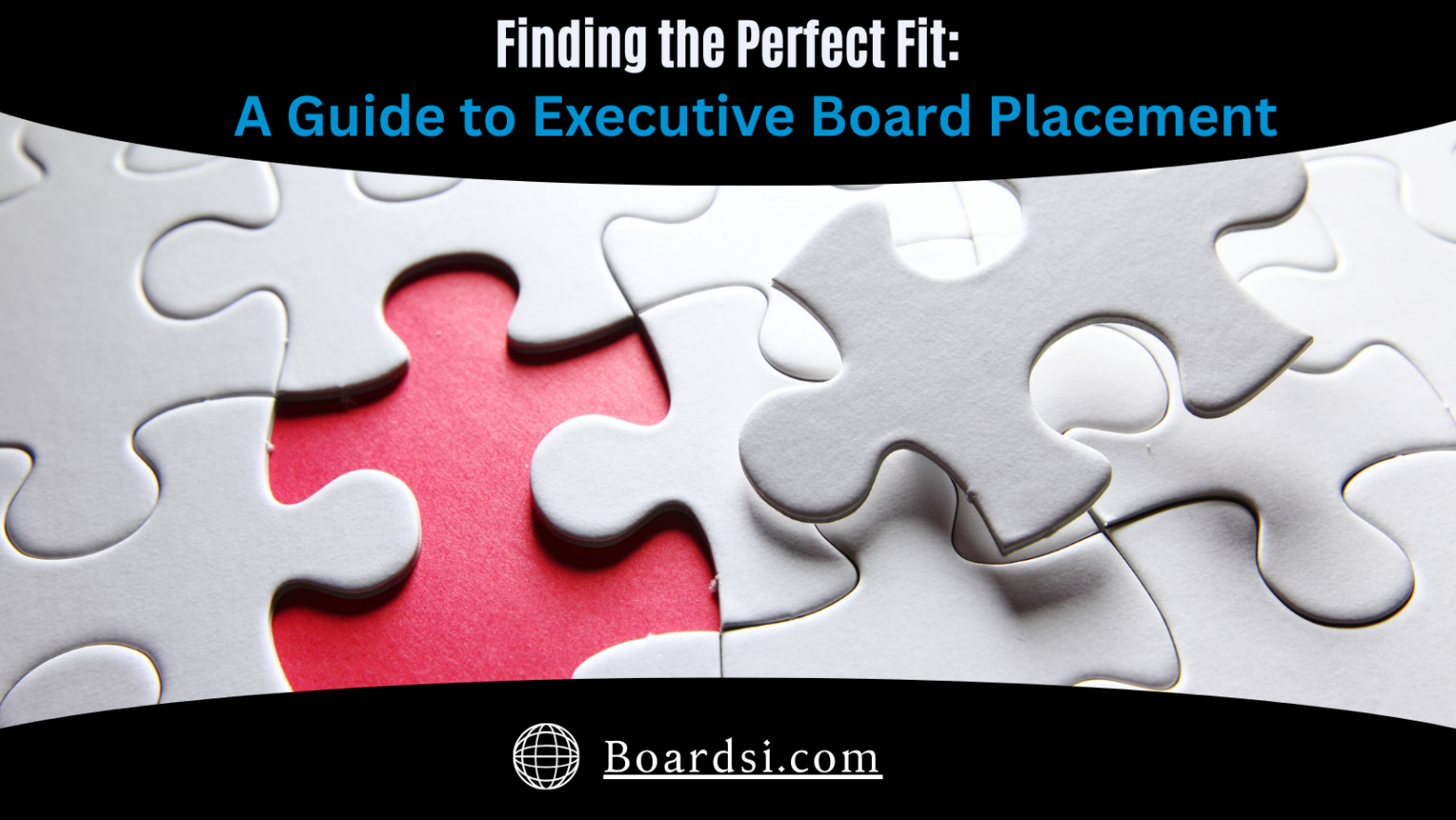 Finding the Perfect Fit: A Guide to Executive Board Placement - boardsi